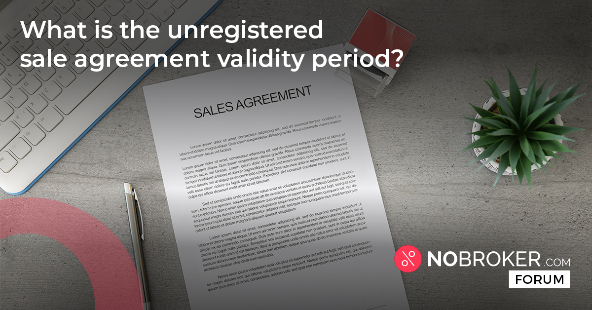 What is the Unregistered Sale Agreement Validity Period | NoBroker