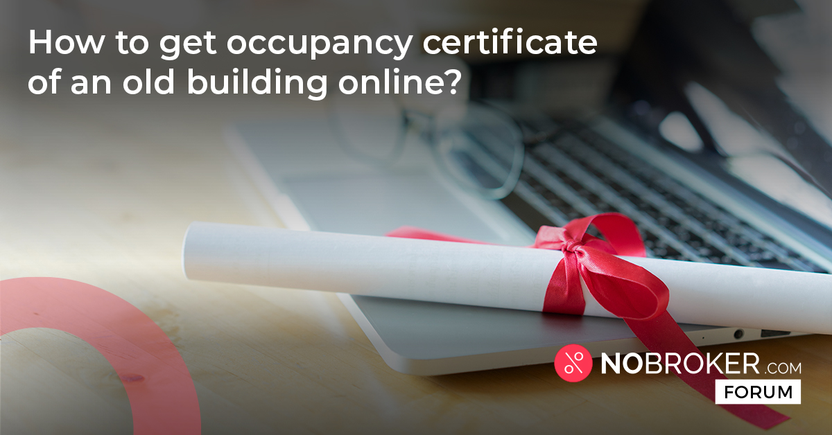 How To Get Occupancy Certificate of an Old Building | NoBroker Forum