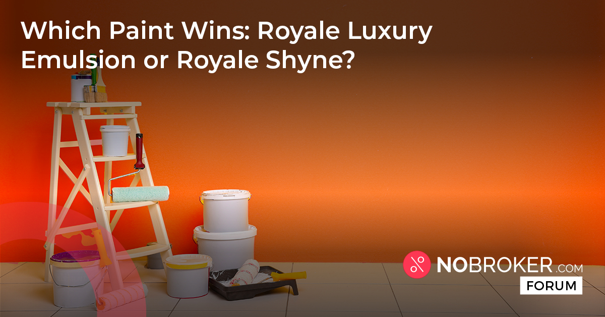 Which Paint is Better: Royale Luxury Emulsion vs Royale Shyne
